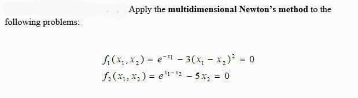 Solved Apply the multidimensional Newton's method to the | Chegg.com Solved Apply the multidimensional Newton's method to the | Chegg.com