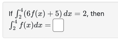 Solved If ∫24(6f(x)+5)dx=2, then ∫24f(x)dx= | Chegg.com