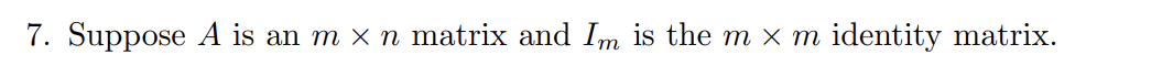 Solved 7. Suppose A is an m×n matrix and Im is the m×m | Chegg.com