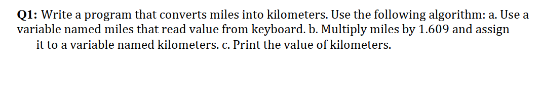 Solved Q1: Write a program that converts miles into | Chegg.com