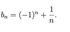 Solved bn=(−1)n+n1.(a) For each sequence, give an example of | Chegg.com