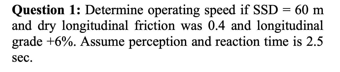 Solved Question 1: Determine operating speed if SSD =60 m | Chegg.com