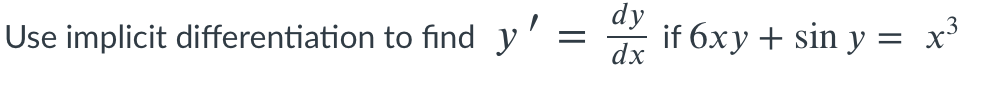 Solved Use implicit differentiation to find y' dy if 6xy + | Chegg.com