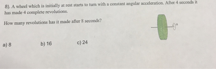 Solved 8). A wheel which is initially at rest starts to turn | Chegg.com