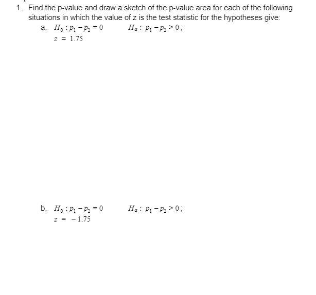 Solved 1. Find the p-value and draw a sketch of the p-value | Chegg.com