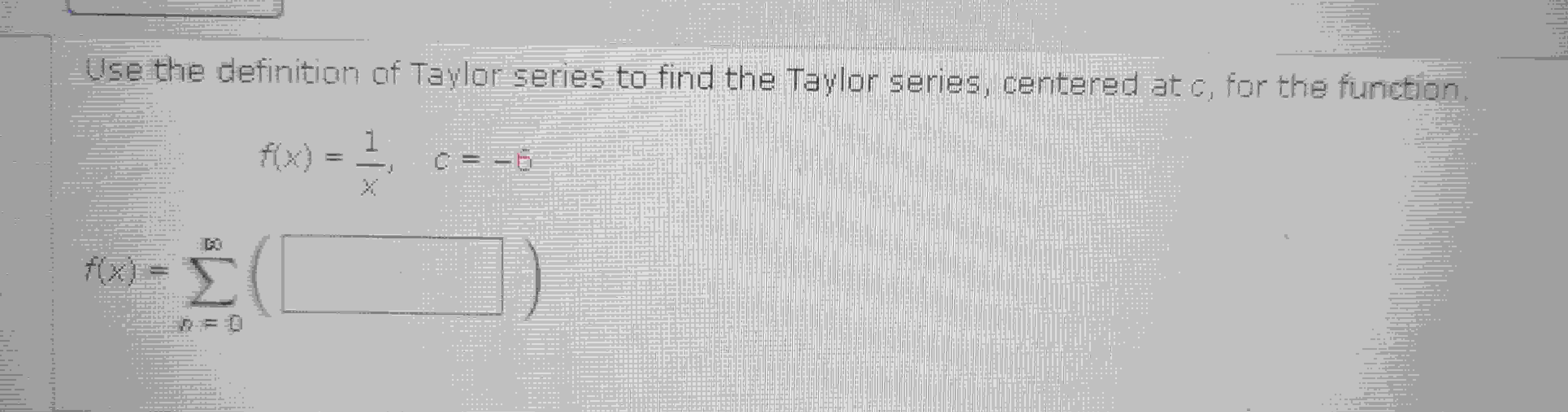 Solved Use the definition of Tavlor series to find the | Chegg.com