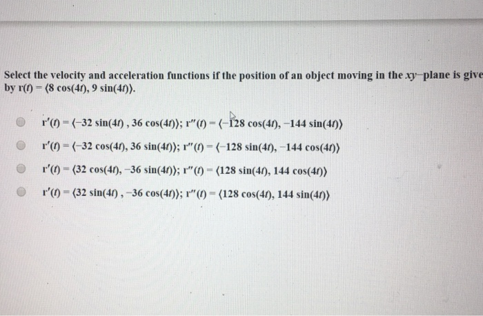 Solved Select the velocity and acceleration functions if the | Chegg.com
