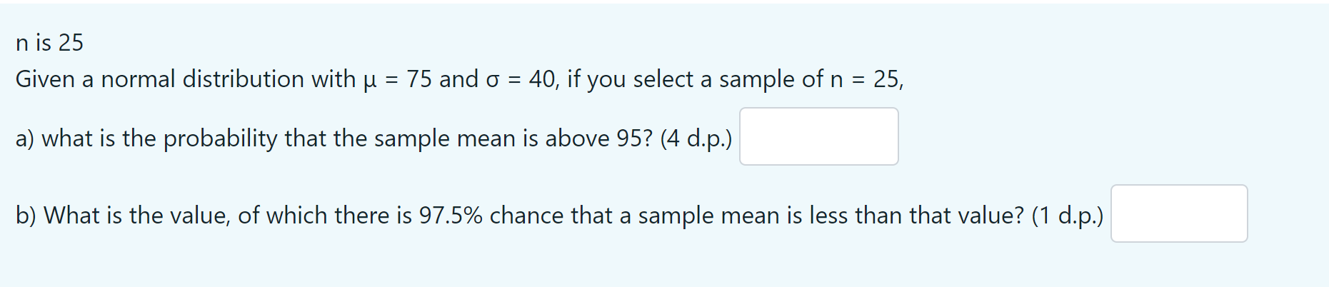 Solved n is 25 Given a normal distribution with u = 75 and o | Chegg.com