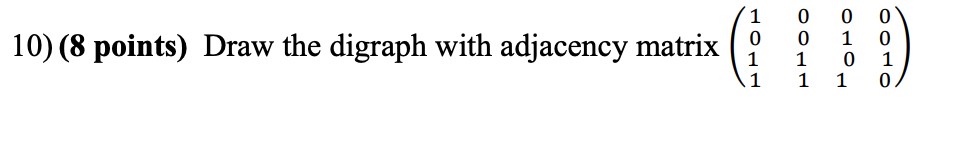 Solved 10) (8 points) Draw the digraph with adjacency matrix | Chegg.com