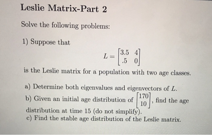 Solved Leslie Matrix-Part 2 Solve the following problems: 1) | Chegg.com