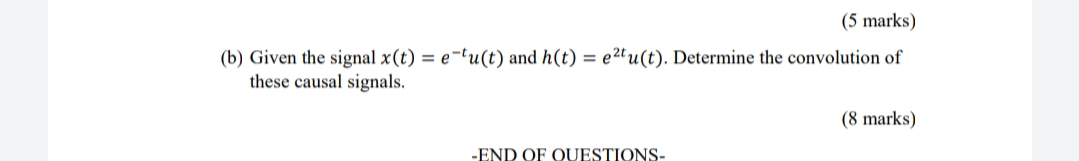 Solved (5 marks) (b) Given the signal x(t) = e-tu(t) and | Chegg.com