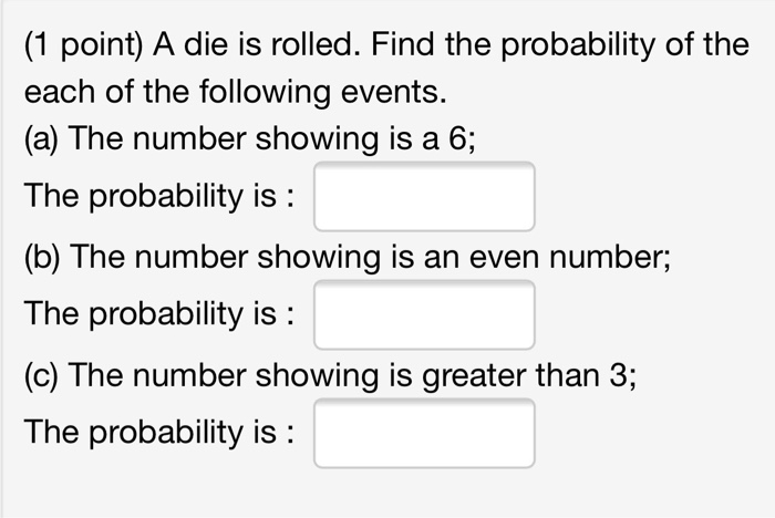 Solved (1 point) A die is rolled. Find the probability of | Chegg.com