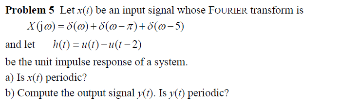 Solved Problem 5 ﻿Let x(t) be an ﻿input signal whose FOURIER | Chegg.com