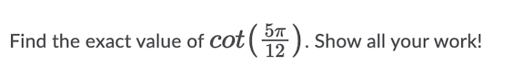 Solved Find the exact value of cot( 52 ). Show all your | Chegg.com