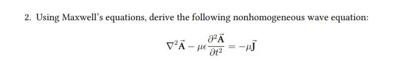 Solved 2. Using Maxwell's equations, derive the following | Chegg.com