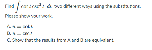Solved find |cot t csc^2 t dt two different ways using | Chegg.com