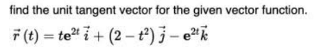 Solved find the unit tangent vector for the given vector | Chegg.com