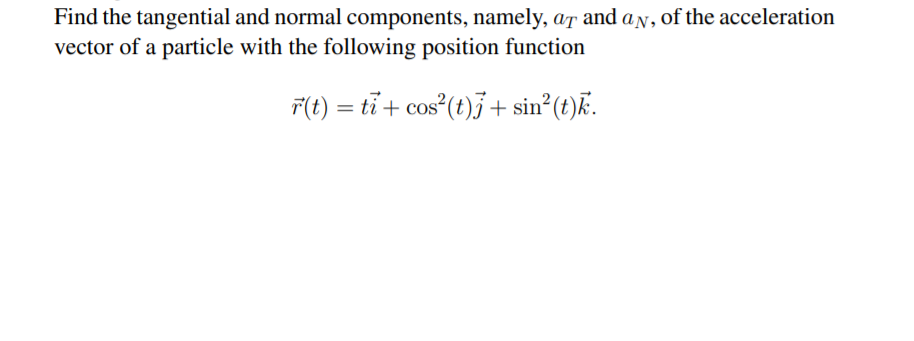 Solved Find the tangential and normal components, namely, at | Chegg.com