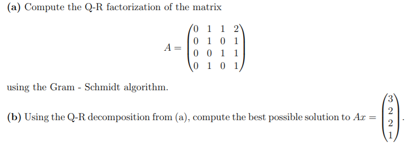 Solved (a) Compute the Q-R factorization of the matrix A = | Chegg.com