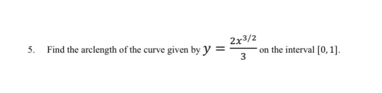 Solved 2x3/2 5. Find the arclength of the curve given by y = | Chegg.com