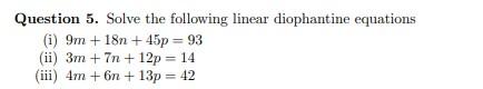 Solved Question 5. Solve the following linear diophantine | Chegg.com