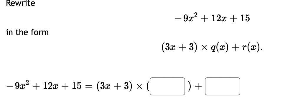 Solved Rewrite −9x2+12x+15 in the form (3x+3)×q(x)+r(x). | Chegg.com