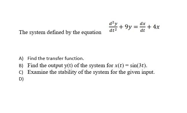 Solved The system defined by the equation dt2d2y+9y=dtdx+4x | Chegg.com