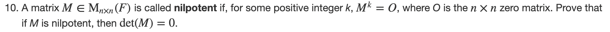 Solved 10. A matrix M∈Mn×n(F) is called nilpotent if, for | Chegg.com