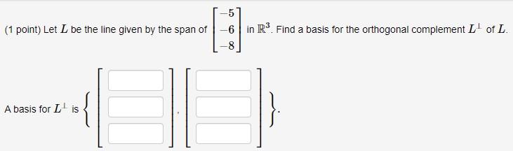 Solved (1 point) Let L be the line given by the span of -5 | Chegg.com