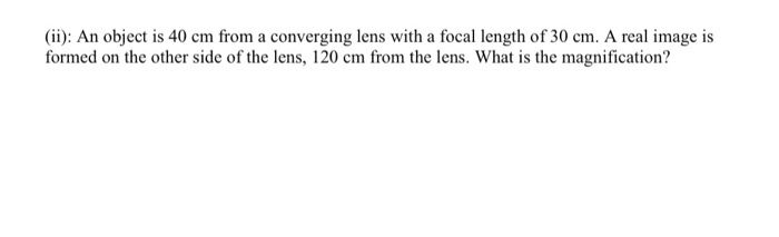Solved (ii): An object is 40 cm from a converging lens with | Chegg.com