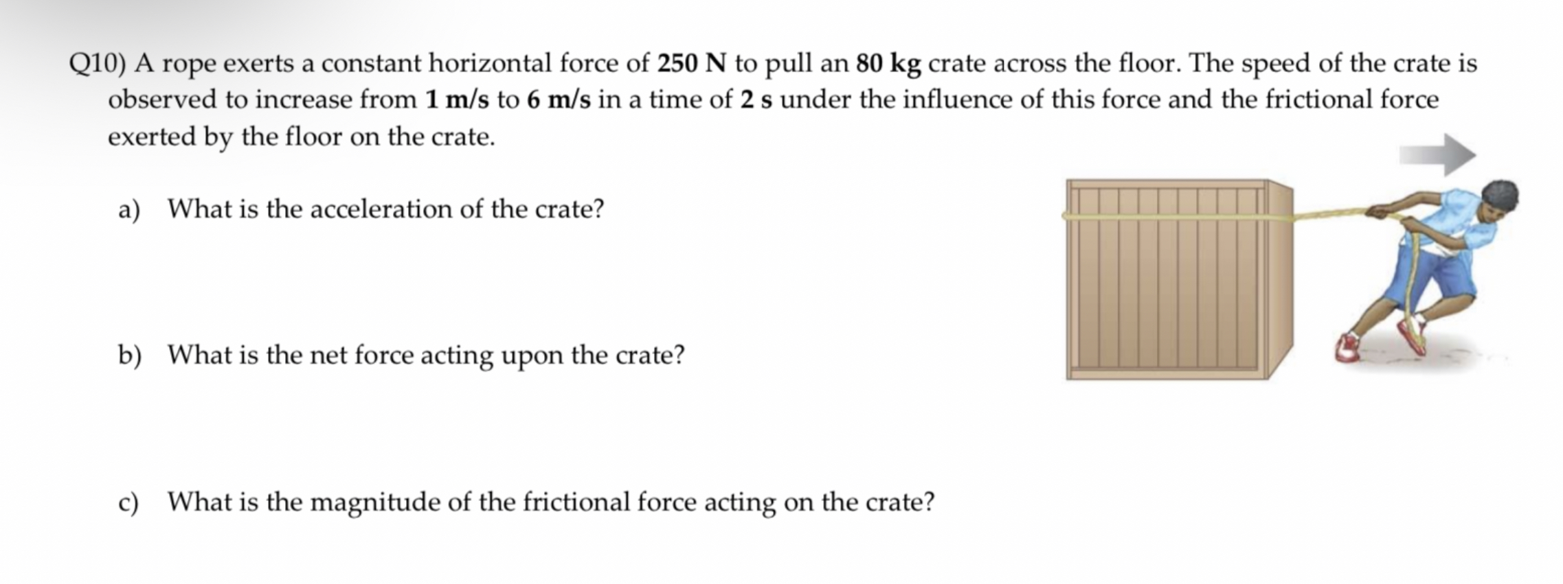 Solved Q10) A rope exerts a constant horizontal force of 250 | Chegg.com