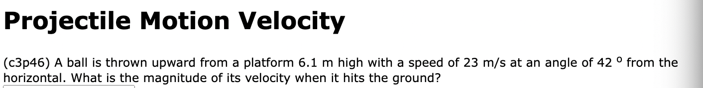 Solved Projectile Motion Velocity (c3p46) A ball is thrown | Chegg.com
