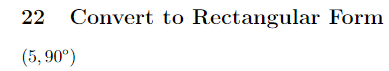 Solved 22 Convert to Rectangular Form (5,90∘) | Chegg.com