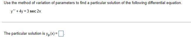 Solved Use the method of variation of parameters to find a | Chegg.com