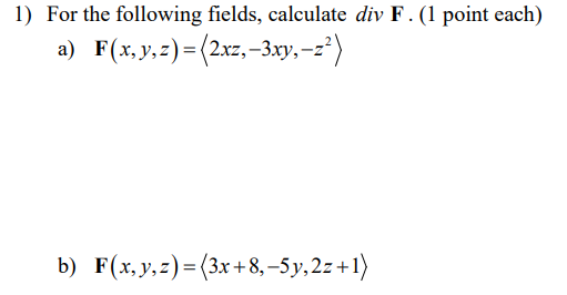 Solved 1) For the following fields, calculate divF. (1 point | Chegg.com