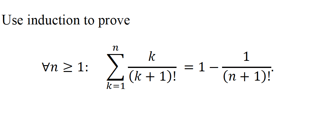 Solved Use induction to prove ∀n≥1:∑k=1n(k+1)!k=1−(n+1)!1 | Chegg.com