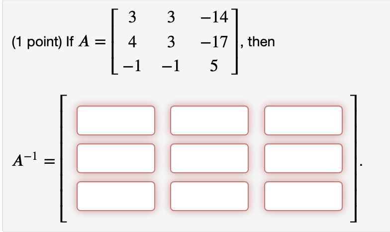 Solved [ 3 (1 point) If A = 4. L-1 3 3 -1 -14 -17 , then 5 ] | Chegg.com