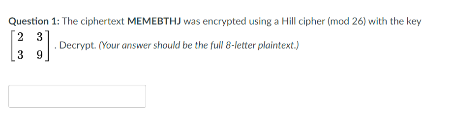 Solved Question 1: The ciphertext MEMEBTH) was encrypted | Chegg.com