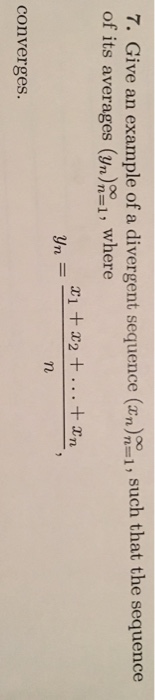 Solved 7. Give an example of a divergent sequence (zn)n 1, | Chegg.com