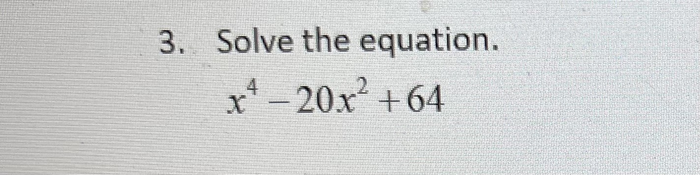 Solved Solve The Equation X4 20x2 64