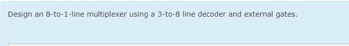 Solved Design an 8-to-1-line multiplexer using a 3-to-8 line | Chegg.com