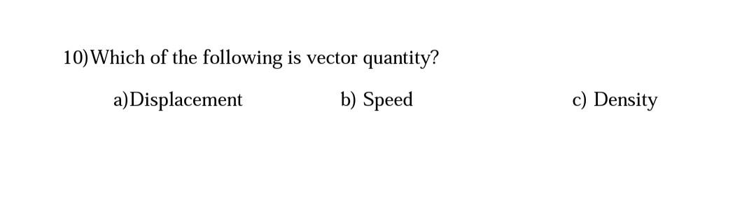 Solved 10) Which of the following is vector quantity? | Chegg.com