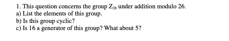 Solved 1. This question concerns the group Z26 under | Chegg.com