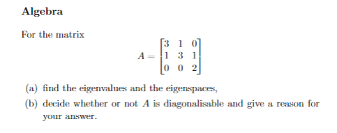 Solved Algebra For the matrix A [3 1 0 1 3 1 0 0 2 (a) find | Chegg.com
