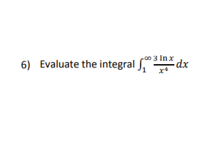 Solved 00 3 Inx 6) Evaluate the integral S, ** dx | Chegg.com