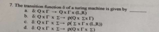 Solved 7. The transition function 8 of a turing machine is | Chegg.com