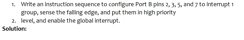 Solved 1. Write an instruction sequence to configure Port B | Chegg.com