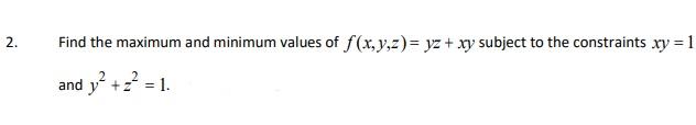 Solved 2. Find the maximum and minimum values of f(x,y,z)= | Chegg.com