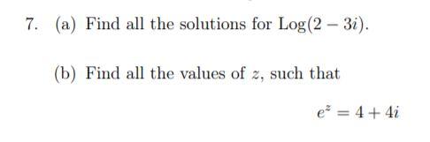 Solved 7. (a) Find all the solutions for Log (2 - 3i). (b) | Chegg.com