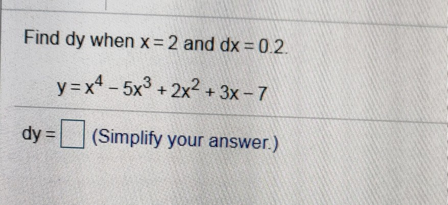 Solved Find dy when x 2 and dx -0.2 y-5x3 +2x2 +3x -7 dy-i- | Chegg.com